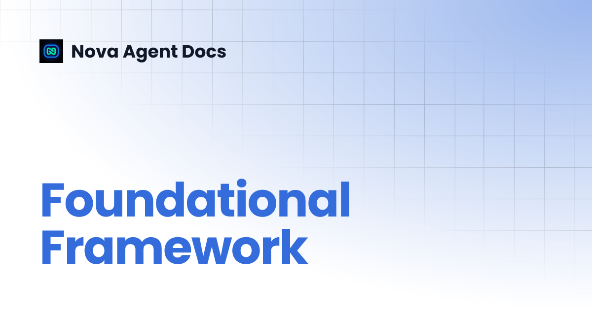 Foundational Framework | Nova Agent Docs